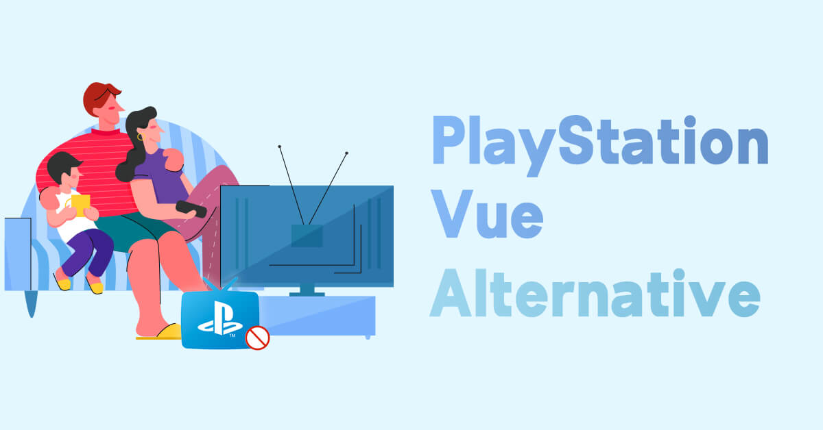 Top 4 PlayStation Vue Alternatives for Video Streaming