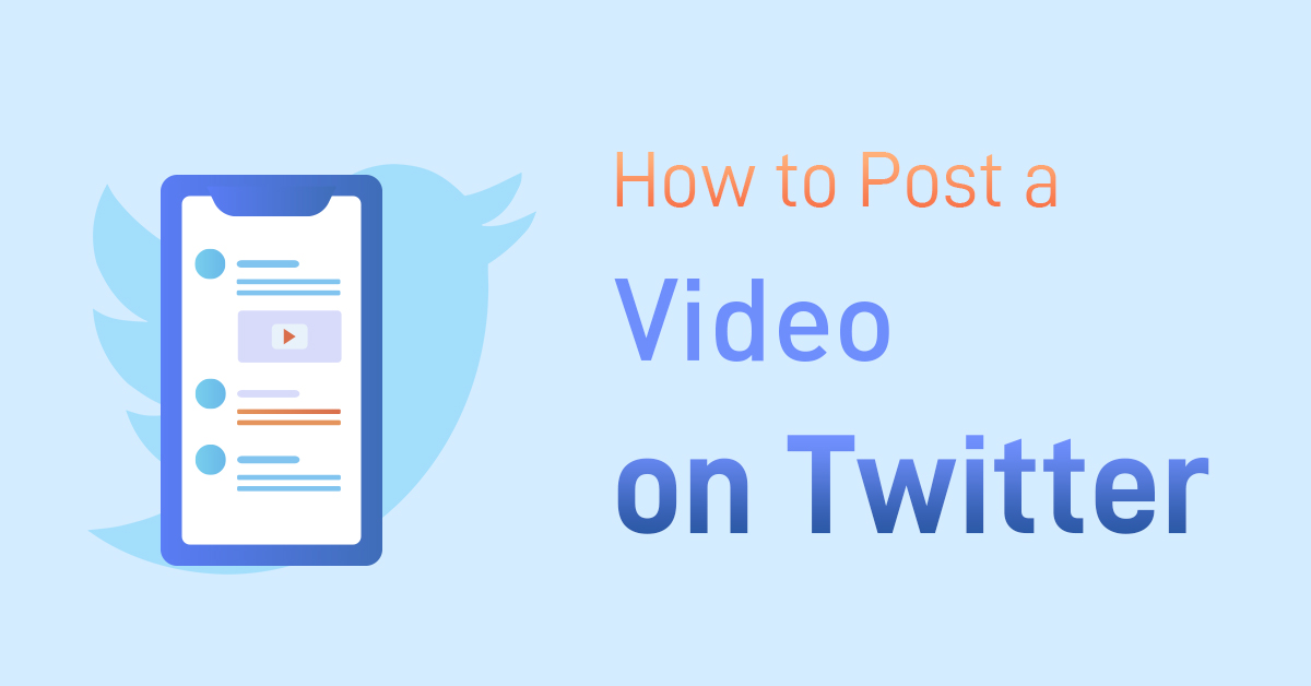 How to Post a Video on Twitter [The Ultimate Guide]