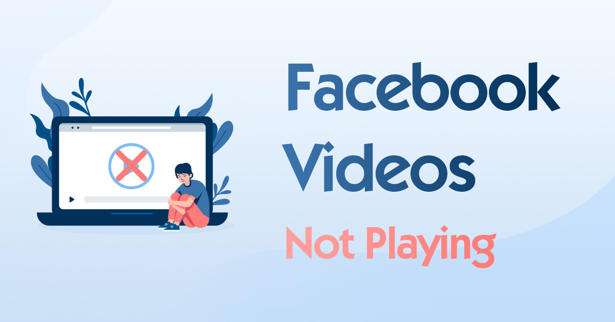 [Proven Tips] Fix Facebook Videos Not Playing Instantly