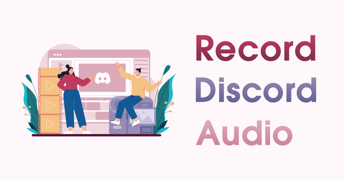 The Most Feasible Ways to Record Discord Audio [All Platforms]