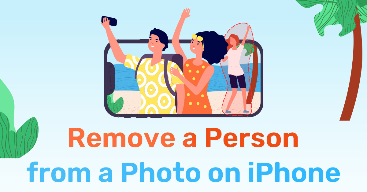 How to Remove a Person from a Photo on iPhone [Solved]