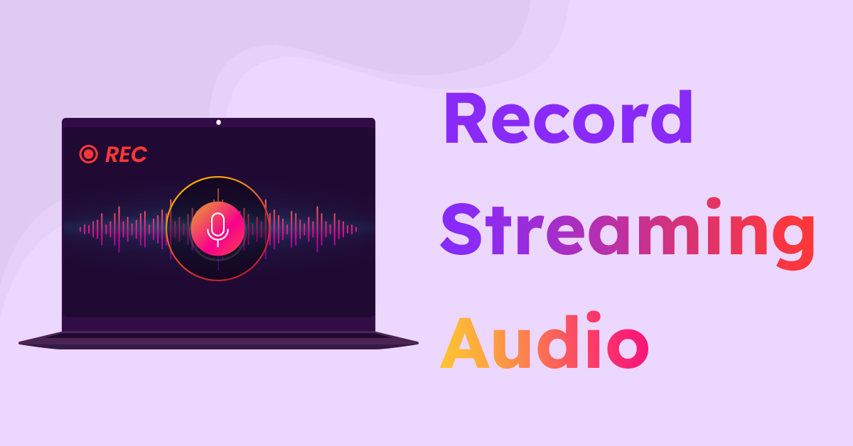 How to Record Streaming Audio: 8 Tools (2024 Updated)