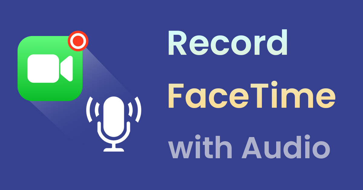 How to Record FaceTime with Audio (3 Easy Ways)