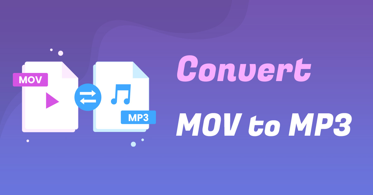 How to Convert MOV to MP3 Easily? (Wins/Mac/Online)
