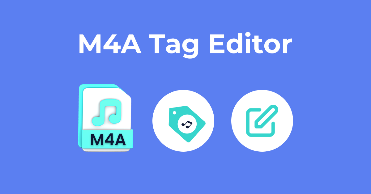 Top 6 M4A Tag Editors for Windows and Mac in 2025